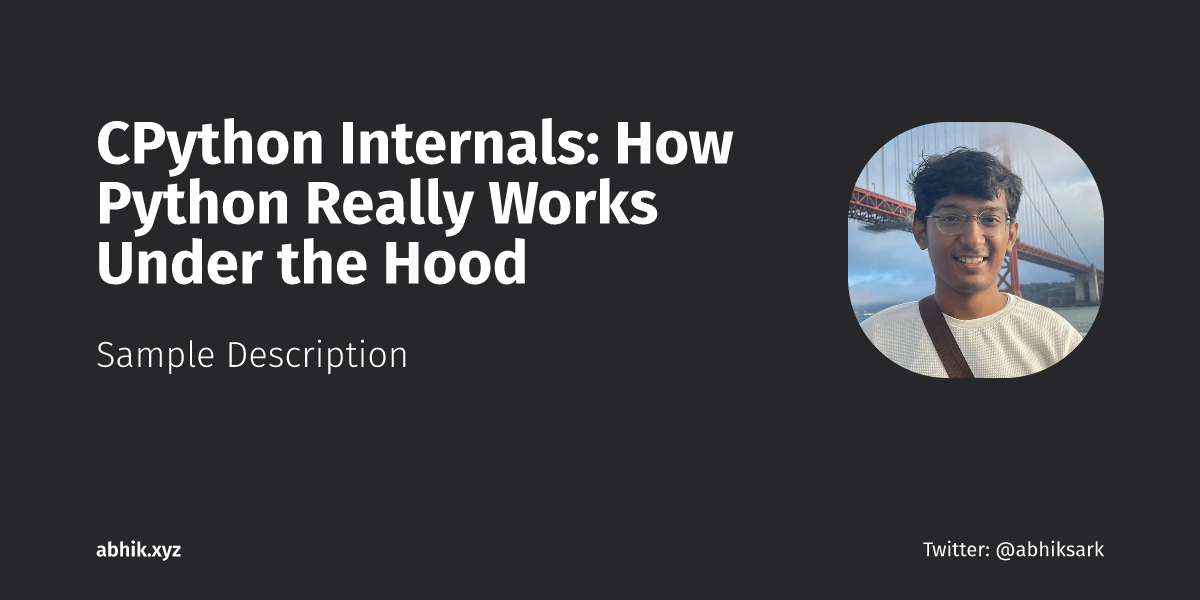 CPython Internals: How Python Really Works Under the Hood | ML & CV Consultant - Abhik Sarkar